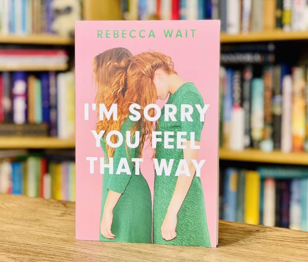 I’m Sorry You Feel That Way by Rebecca Wait - Tea Leaves & Reads